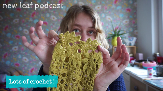 New Leaf Podcast Episode 86: Return of the crochet hook! - New Leaf Designs